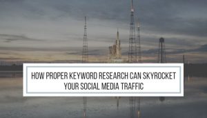 How Proper Keyword Research Can Skyrocket Your Social Media Traffic ...